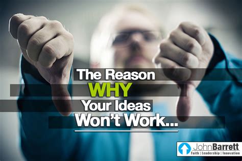 the reason why your ideas won t work… john barrett blog