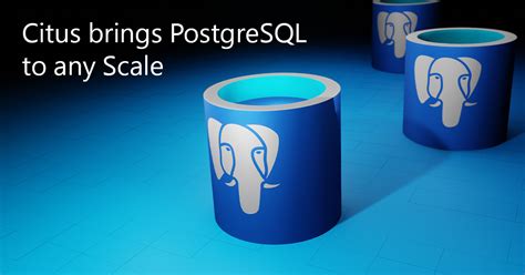 talking about citus and postgres at any scale