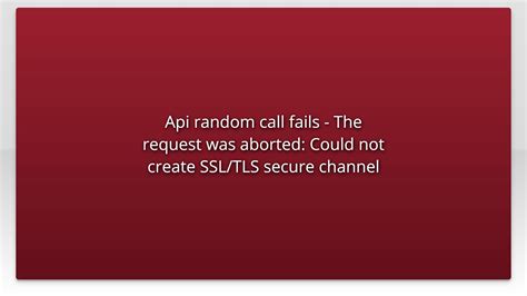 api random call fails the request was aborted could not create ssl