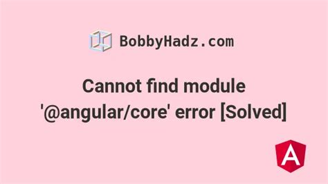 cannot find module angular core error [solved] bobbyhadz