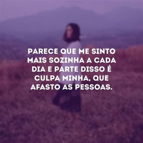 55 Frases Sobre Se Sentir Sozinha Para Quem Está Perdido Na Solidão