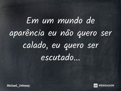 ⁠em Um Mundo De Aparência Eu Não Michael Debussy Pensador