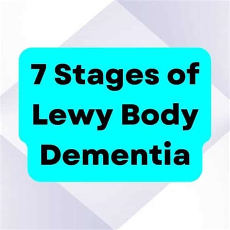 Navigating The 7 Stages Of Lewy Body Dementia A Comprehensive Guide