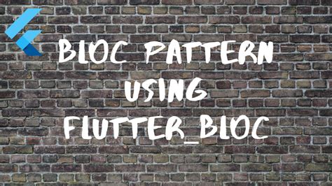 implementing bloc pattern using flutter bloc by piyush sinha