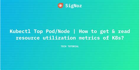 kubectl top pod node how to get and read resource utilization metrics