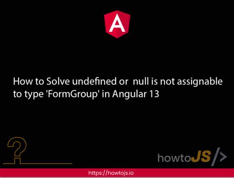 how to solve undefined or null is not assignable to type formgroup in