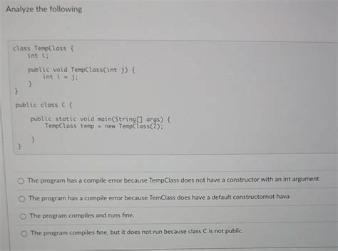 solved analyze the following class tempclass { int i public