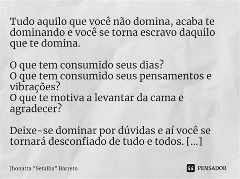 ⁠tudo Aquilo Que Você Não Domina Jhonatta Setalha Barreto Pensador