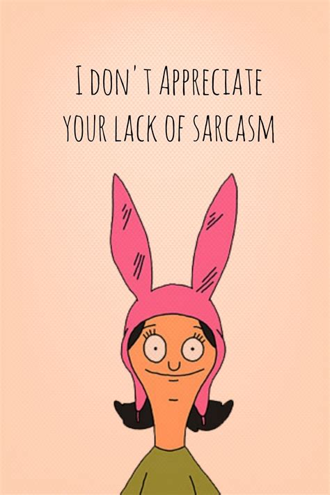 Louise Belcher Bobs Burgers I Dont Appreciate Your Lack Of