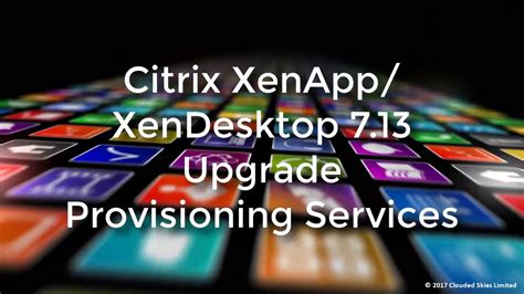 citrix xenapp xendesktop 7 13 upgrade provisioning services youtube