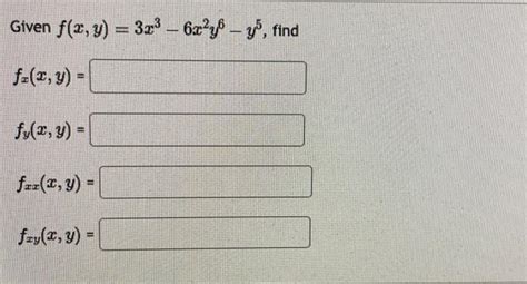 Solved Given F X Y 3x3−6x2y6−y5 Find Fx X Y Fy X Y