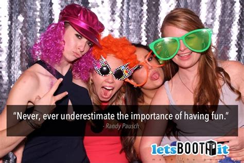 “never Ever Underestimate The Importance Of Having Fun ” Randy Pausch