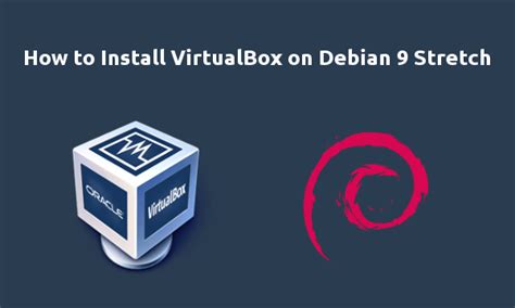 2 ways to install virtualbox on debian 9 stretch linuxbabe
