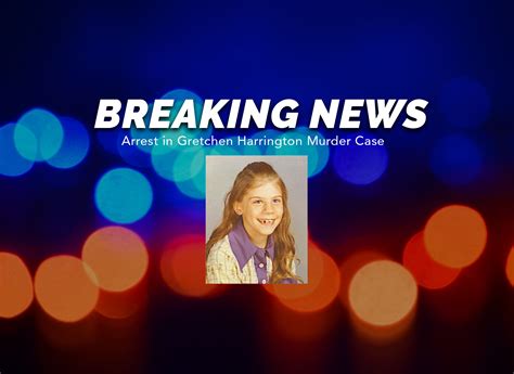 Breaking News Arrest In Gretchen Harrington Murder Case