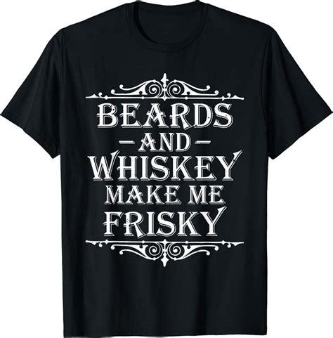 Beards And Whiskey Make Me Frisky Funny Drinking Tshirt