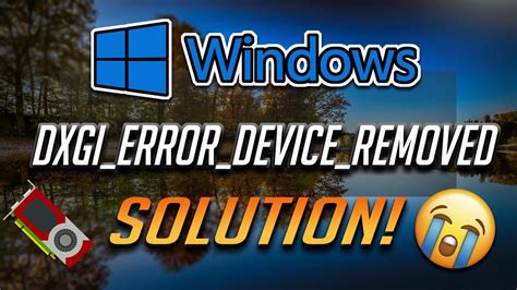 fix dxgi error device removed error dxgi error device removed in