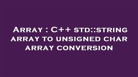 array c std string array to unsigned char array conversion youtube