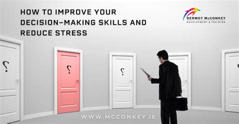 How To Improve Your Decision Making Skills And Reduce Stress