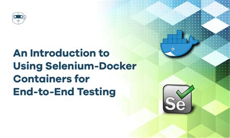 an introduction to using selenium docker containers for end to end