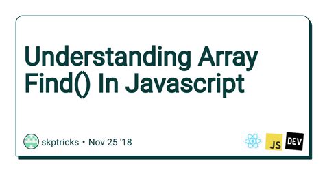 understanding array find in javascript dev community
