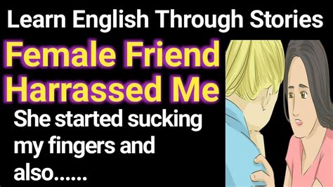 Learn English Through Story Female Friend Harrassed Me English