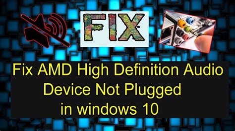how to fix amd high definition audio device not plugged in windows 10 7