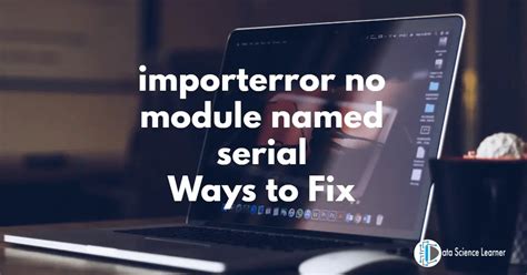 importerror no module named serial ways to fix
