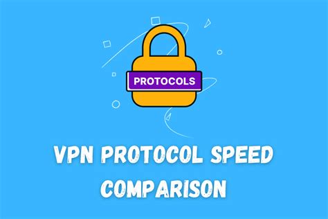 Vpn Protocol Speed Comparison [which Protocol To Use And Why]