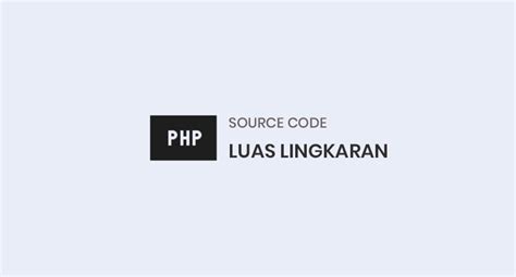 source code menghitung luas lingkaran dengan php nelayan kode
