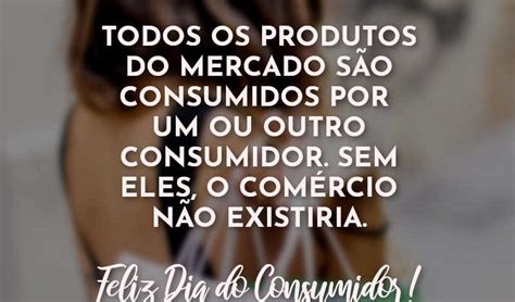 Frases Para O Dia Do Consumidor 15 De Março Com Amor Frases