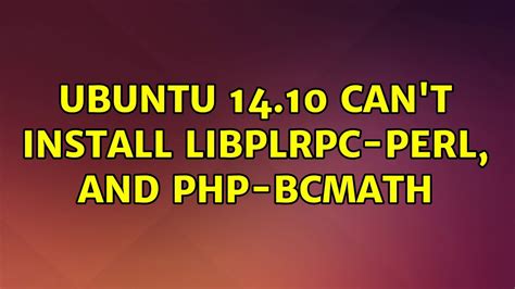 ubuntu ubuntu 14 10 can t install libplrpc perl and php bcmath youtube