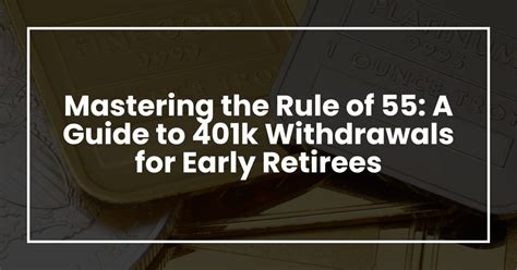 Mastering The Rule Of 55 A Guide To 401k Withdrawals For Early
