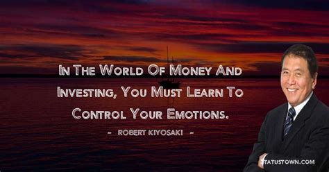 In The World Of Money And Investing You Must Learn To Control Your