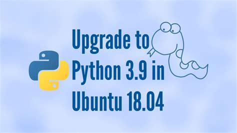 how to upgrade to python 3 9 0 on ubuntu 18 04 lts itsupportwale