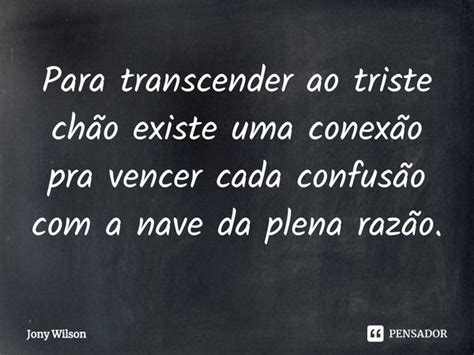 ⁠para Transcender Ao Triste Chão Jony Wilson Pensador