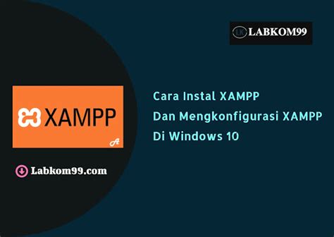 cara instal xampp dan mengkonfigurasi xampp di windows 10