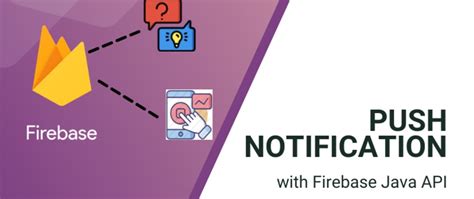 integrating push notifications with firebase java api dev community