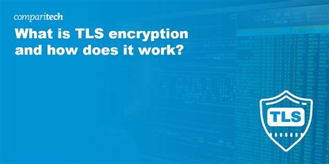 what is tls encryption and how does it work comparitech