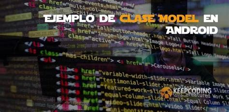 ejemplo de clase model en android keepcoding bootcamps