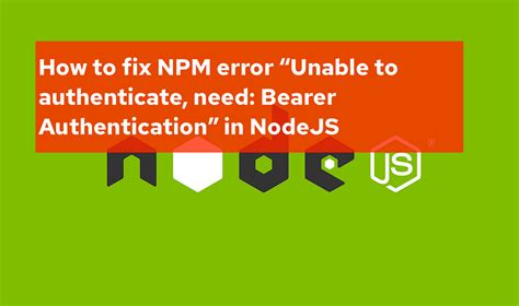 how to fix npm error “unable to authenticate need bearer
