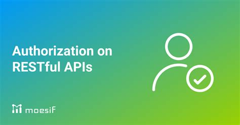 Steps To Building Authentication And Authorization For Restful Apis
