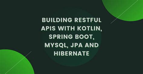 building restful apis with kotlin spring boot mysql
