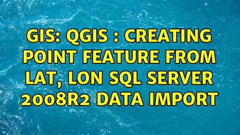 gis qgis creating point feature from lat lon sql server 2008r2 data