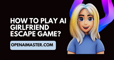 How To Play Ai Girlfriend Escape Game Open Ai Master