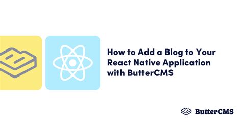 how to add a blog to your react native application with buttercms