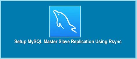 how to setup mysql master slave replication using rsync looklinux