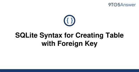 [solved] sqlite syntax for creating table with foreign 9to5answer