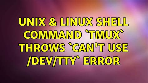 unix and linux shell command `tmux` throws `can t use dev tty` error 2