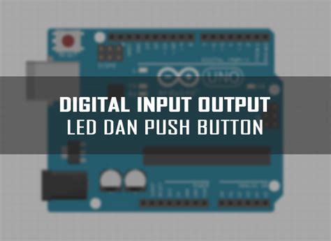 Arduino Tutorial Digital Input Output Arduino [led Dan Push Button