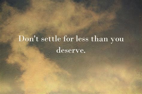 Dont Settle For Less Than You Deserve